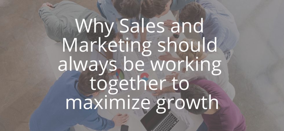 Why Sales and Marketing should always be working together to maximize ...